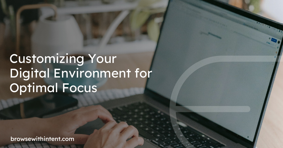 Customizing Your Digital Environment for Optimal Focus